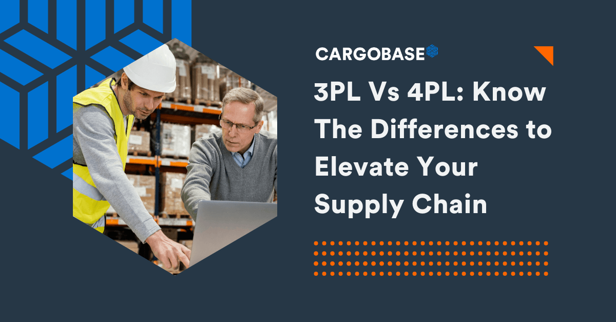 3PL Vs 4PL: Know The Differences to Elevate Your Supply Chain | Cargobase