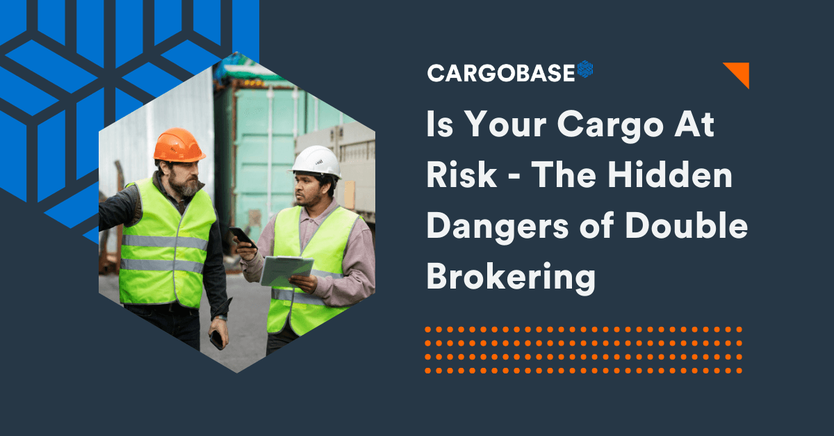 Is Your Cargo At Risk - The Hidden Dangers of Double Brokering | Cargobase