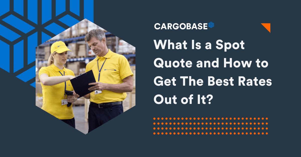 What Is a Spot Quote and How to Get The Best Rates Out of It? | Cargobase