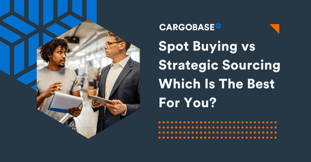Spot Buying vs Strategic Sourcing: Which is best for you? | Cargobase