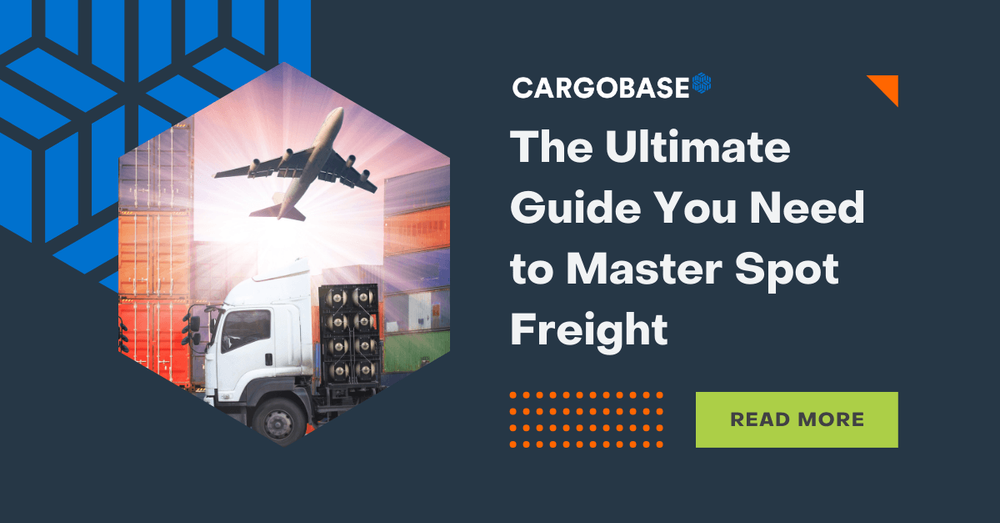 The Ultimate Guide You Need to Master Spot Freight | Cargobase