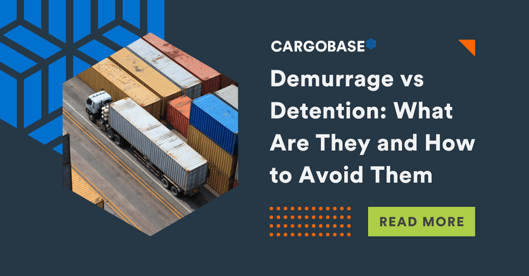 Demurrage vs Detention: What Are They and How to Avoid Them | Cargobase