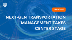 Next-Gen Transportation Management Takes Center Stage | Cargobase